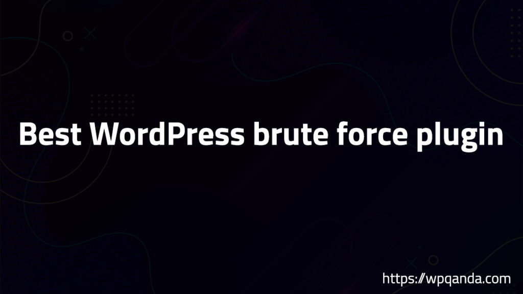 Best WordPress brute force plugin - WP QandA