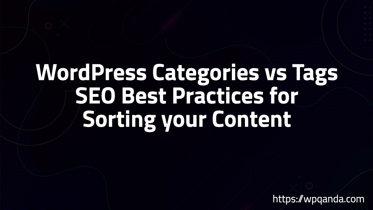 WordPress Categories vs Tags – SEO Best Practices for Sorting your ...