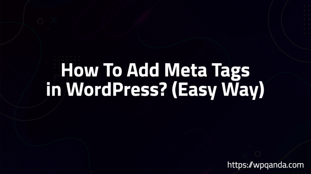 How To Add Meta Tags in WordPress? (Easy Way) - WP QandA