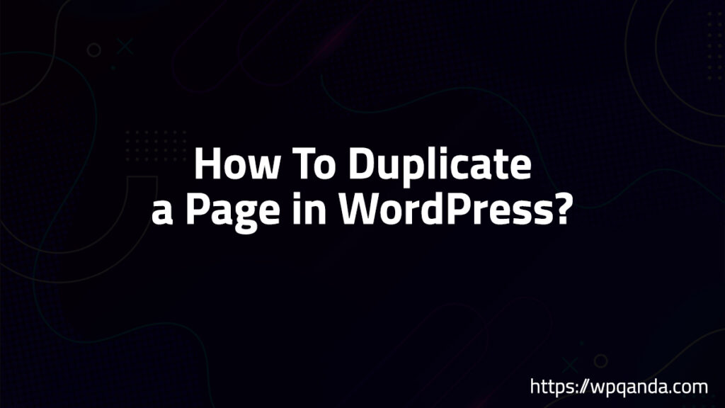 How To Duplicate a Page in WordPress?