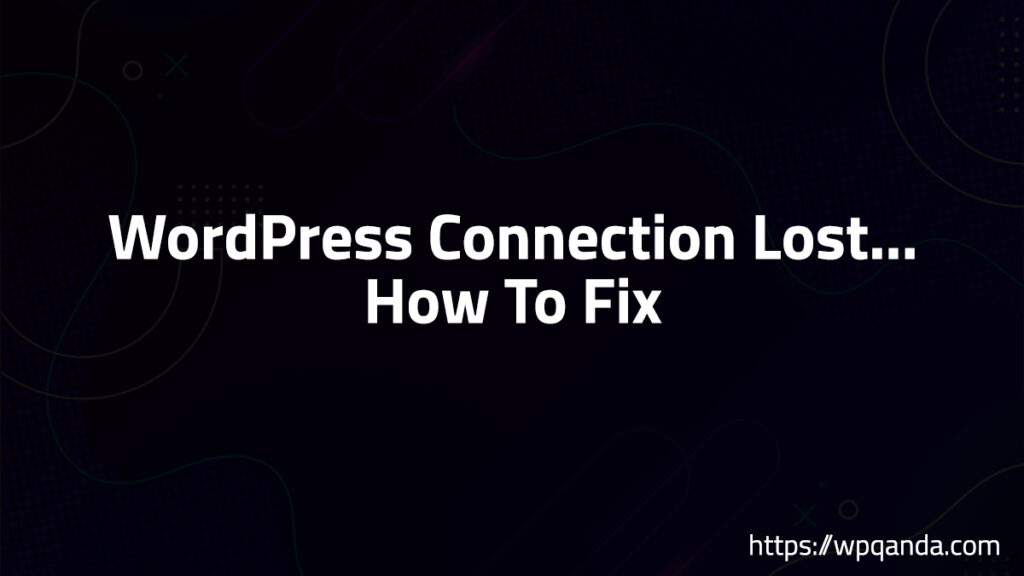 WordPress Connection Lost... How To Fix? - WP QandA
