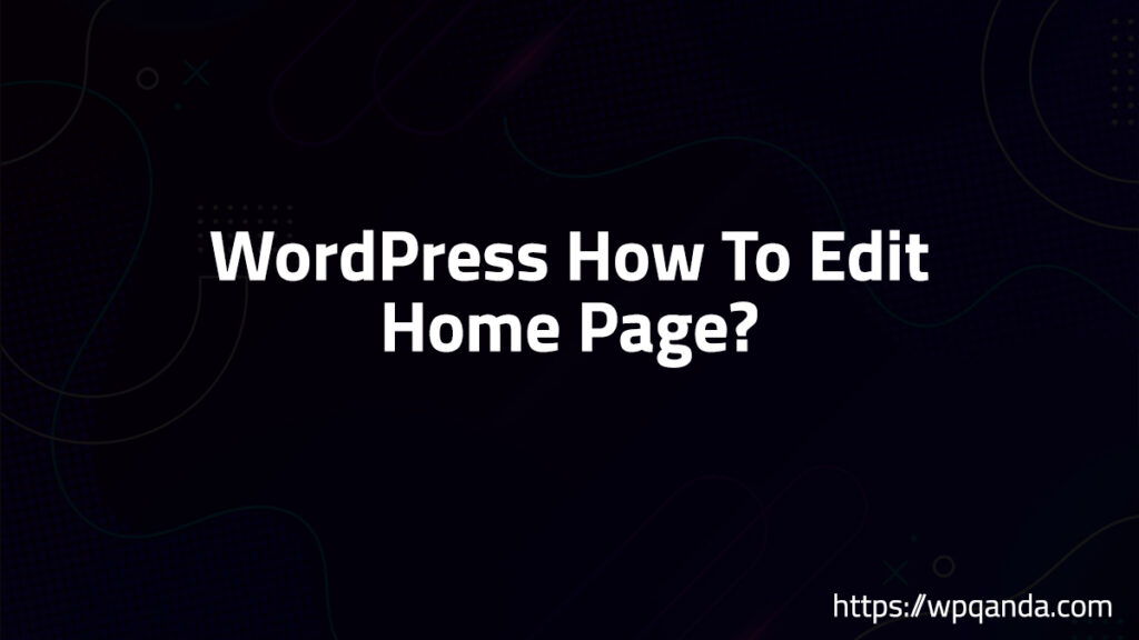 WordPress How To Edit Home Page 
