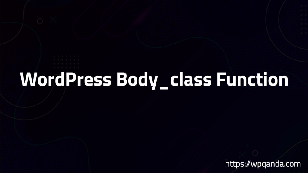 WordPress Body_class Function - WP QandA
