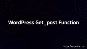 WordPress Get_post Function - WP QandA
