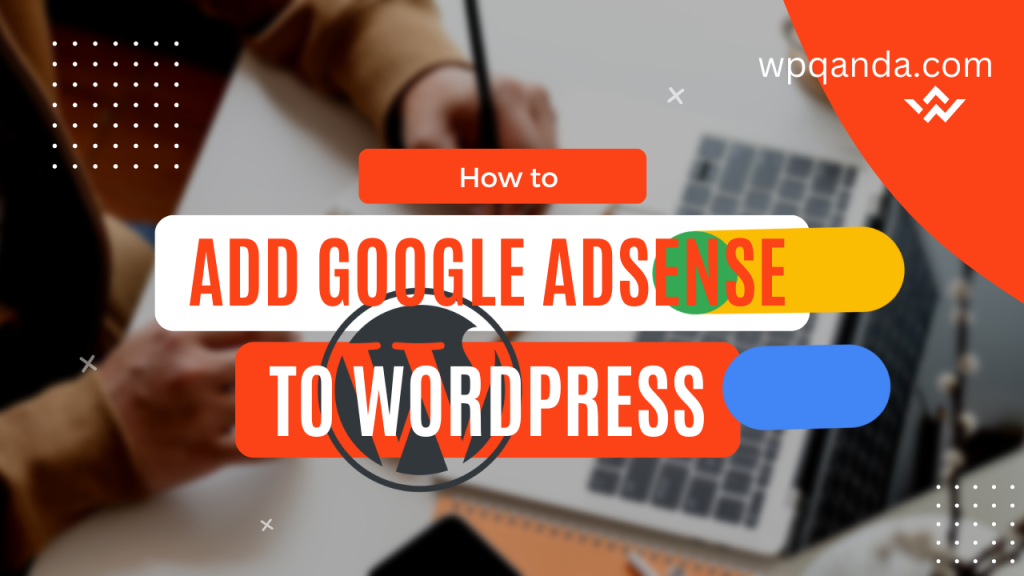 How to add google Adsense to a WordPress website? (Easy & Full Guide) - WP QandA